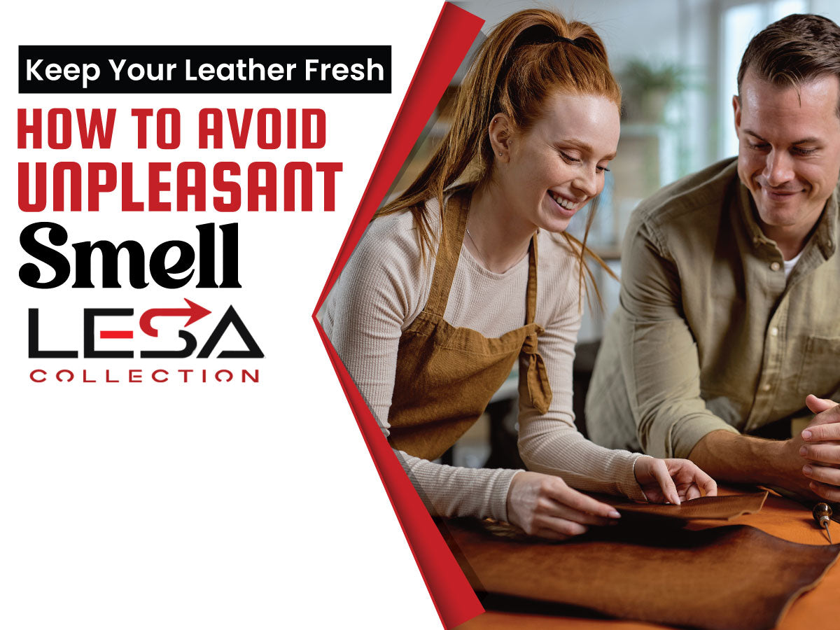 Keep Your Leather Fresh: How to Avoid Unpleasant Smells – Lesa Collection